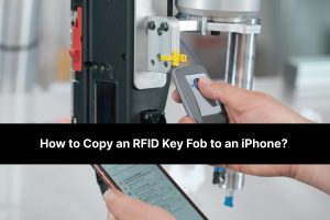 How To Copy RFID Key Fob To iPhone And Android